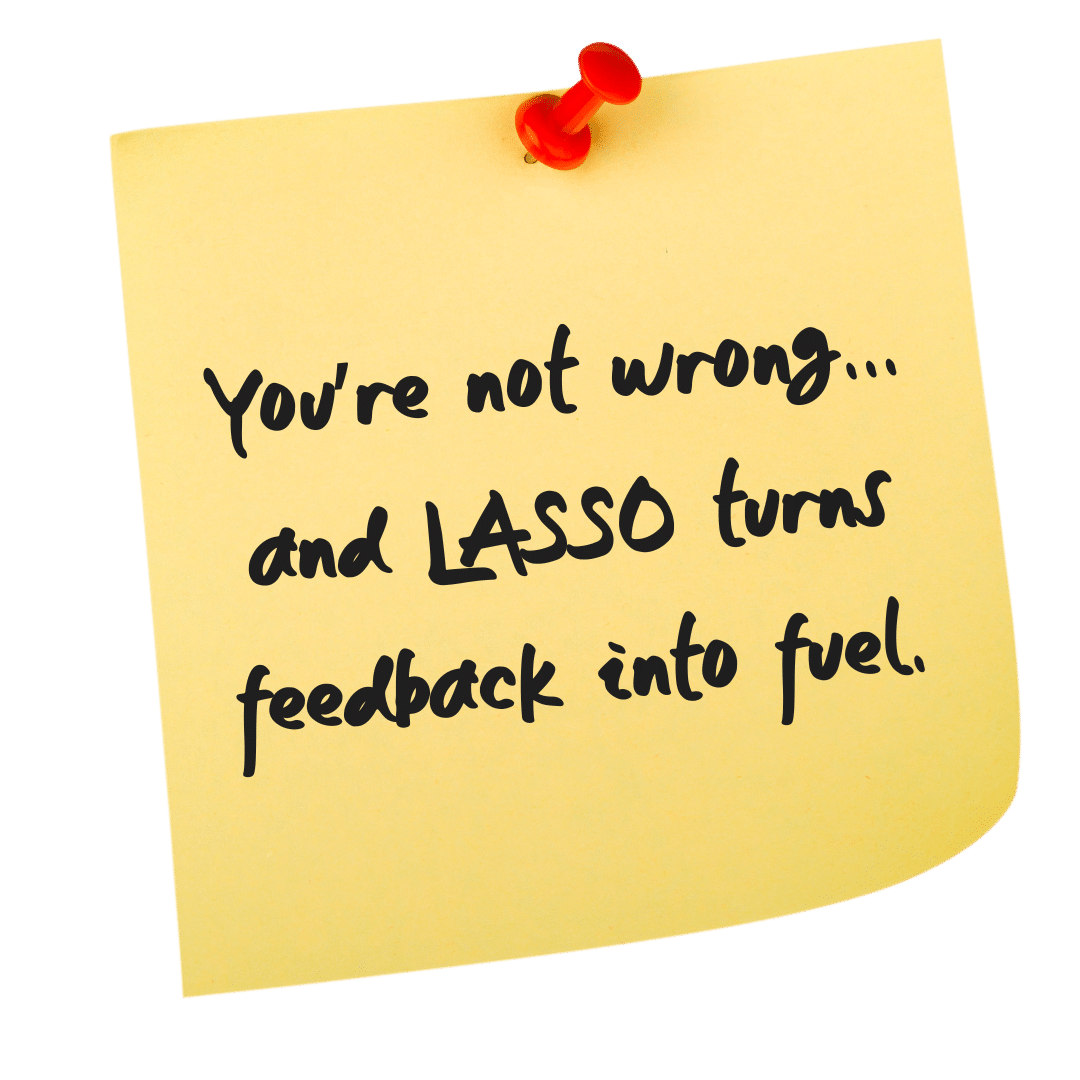 You're Not Wrong: LASSO Turns Feedback Into Fuel - LASSO
